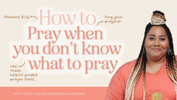 How to Pray When You Don't Know What to Pray – The Daily Grace Co.